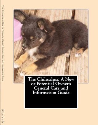 The Chihuahua: A New or Potential Owner's General Care and Information ...