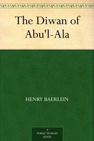 The Diwan of Abu'l-Ala by Henry Baerlein | Goodreads