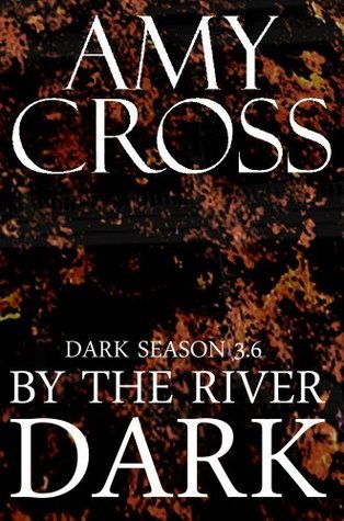 By the River Dark (Dark Season: Series 3, #6) by Amy Cross | Goodreads
