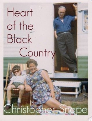 The Heart of the Black Country by Christopher Snape | Goodreads