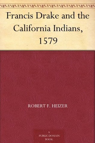 Francis Drake and the California Indians, 1579 by Robert F. Heizer ...