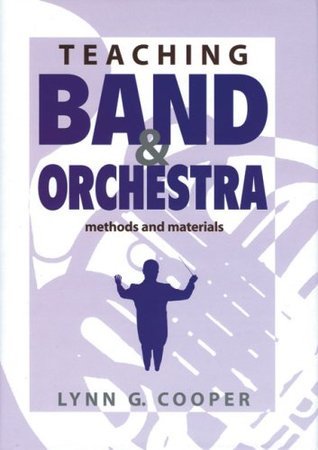 Teaching Band and Orchestra: Methods and Materials by Lynn G. Cooper ...