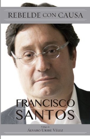 Rebelde con causa (Spanish Edition) by Francisco Santos | Goodreads