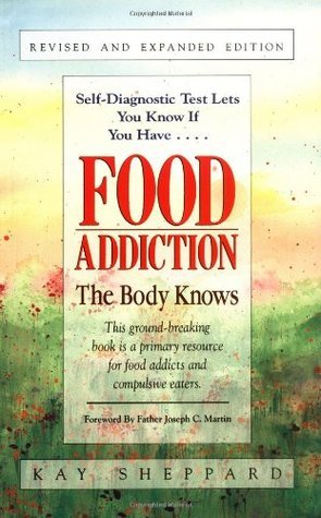 Food Addiction: The Body Knows by Kay Sheppard MA | Goodreads