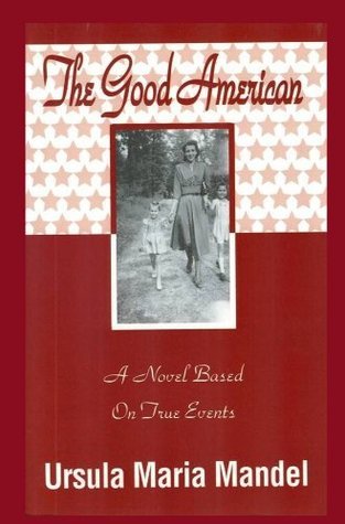 The Good American: A Novel Inspired by True Events by Ursula Maria ...
