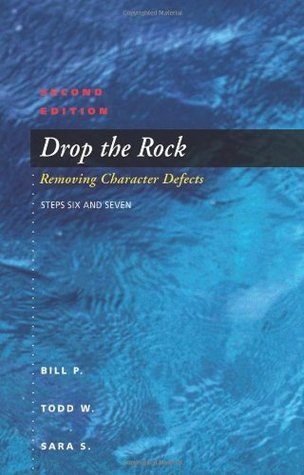 Drop The Rock: Removing Character Defects - Steps Six and Seven by Bill ...