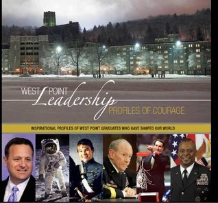 West Point Leadership: Profiles of Courage by Daniel E. Rice | Goodreads