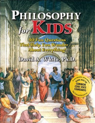Philosophy for Kids: 40 Fun Questions That Help You Wonder...about ...