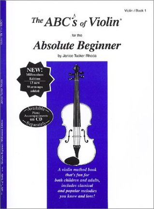 The ABCs of Violin for the Absolute Beginner: Violin, Book 1 by Janice ...