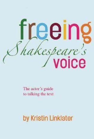 Freeing Shakespeare's Voice: The Actor's Guide to Talking the Text by ...