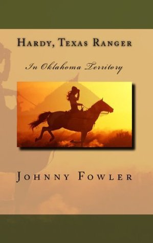 Hardy, Texas Ranger: In Oklahoma Territory by Johnny Fowler | Goodreads