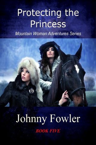 Mountain Woman: Protecting the Princess by Johnny Fowler | Goodreads