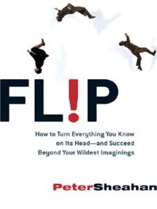 Flip: How Counter-Intuitive Thinking Is Changing Everything by Peter ...