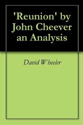 'Reunion' by John Cheever an Analysis by David Wheeler | Goodreads