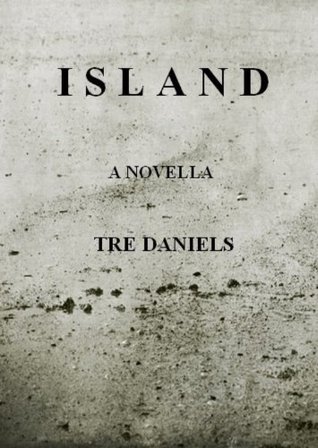 Island (Novella) by Tre Daniels | Goodreads