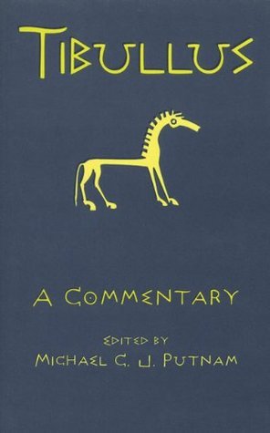 Tibullus: A Commentary by Michael C.J. Putnam | Goodreads