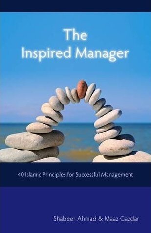 The Inspired Manager: 40 Islamic Principles for Successful Management ...