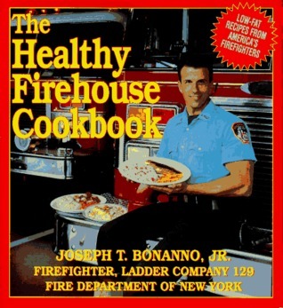 The Healthy Firehouse Cookbook: Low-Fat Recipes from America's Fire ...