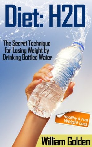 Diet: H20 - The Secret Technique for Losing Weight by Drinking Bottled ...