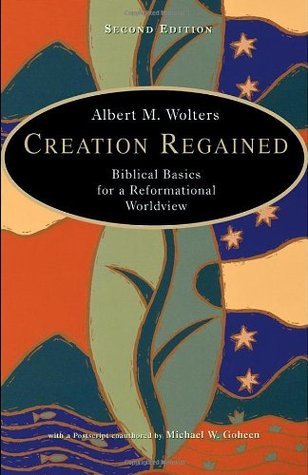 Creation Regained: Biblical Basics for a Reformational Worldview by ...