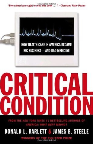 Critical Condition: How Health Care in America Became Big Business--and ...