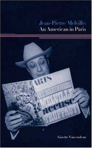 Jean-Pierre Melville: An American in Paris by Ginette Vincendeau ...