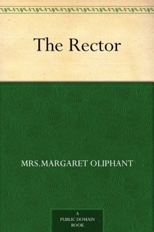 The Rector by Mrs. Oliphant | Goodreads