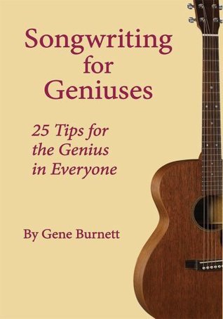 Songwriting for Geniuses by Gene Burnett | Goodreads