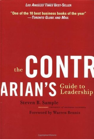 The Contrarian's Guide to Leadership by Steven B. Sample | Goodreads