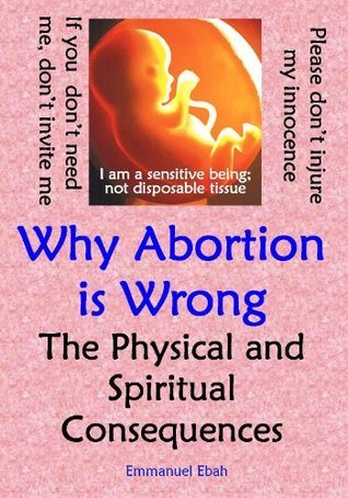 Why Abortion is Wrong : The Physical and Spiritual Consequences by ...