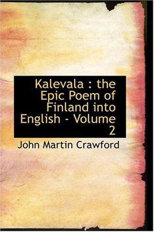 Kalevala: the Epic Poem of Finland into English - Volume 2 by Elias ...