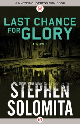 Last Chance for Glory: A Novel by Stephen Solomita | Goodreads