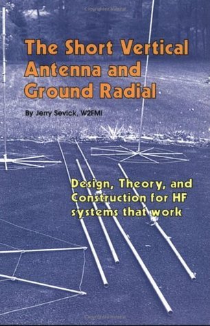 The Short Vertical Antenna and Ground Radial by Jerry Sevick | Goodreads