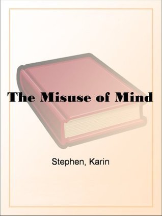 The Misuse of Mind by Karin Stephen | Goodreads