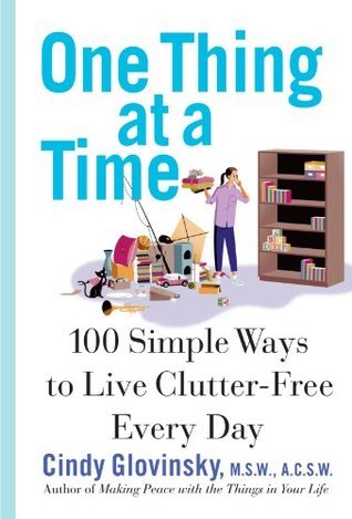 One Thing At a Time: 100 Simple Ways to Live Clutter-Free Every Day by ...