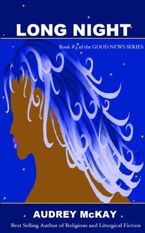 Long Night (Good News Series Book 4) by Audrey McKay | Goodreads