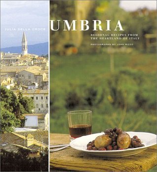 Umbria: Regional Recipes from the Heartland of Italy by Julia della ...