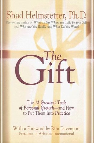 The Gift: The 12 Greatest Tools of Personal Growth -- and How to Put ...