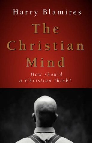 The Christian Mind: How Should a Christian Think? by Harry Blamires ...