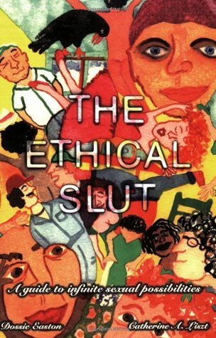 The Ethical Slut: A Guide to Infinite Sexual Possibilities by Dossie Easton | Goodreads