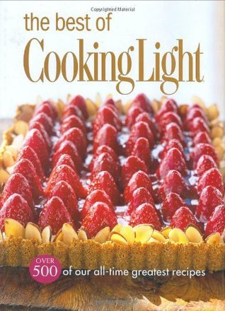 The Best of Cooking Light: Over 500 of Our All-Time Greatest Recipes by ...