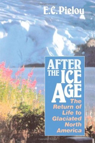After the Ice Age: The Return of Life to Glaciated North America by E.C ...