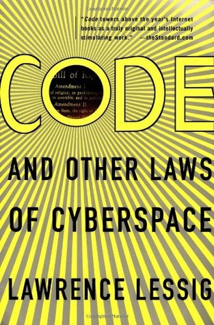 Code: And Other Laws of Cyberspace by Lawrence Lessig | Goodreads