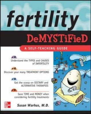 Fertility Demystified: A Self-Teaching Guide by Susan Warhus | Goodreads