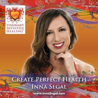 Create Perfect Health by Inna Segal | Goodreads