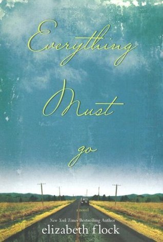 Everything Must Go by Elizabeth Flock | Goodreads