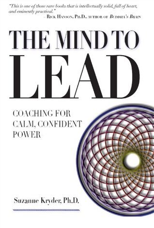 The Mind to Lead: Coaching for Calm, Confident Power by Suzanne Kryder ...