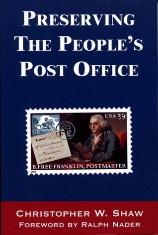 Preserving the People's Post Office by Christopher W. Shaw | Goodreads