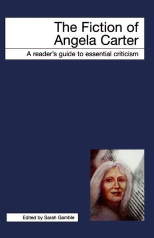 The Fiction of Angela Carter by Sarah Gamble | Goodreads
