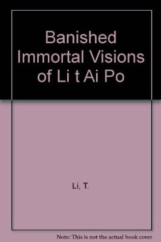 Banished Immortal: Visions of Li Tai Po by Li Bai | Goodreads